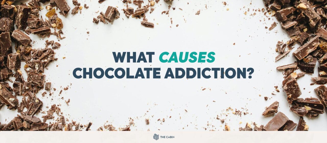 Chocolate Addiction: Causes, Symptoms, and How to Overcome - The Cabin ...